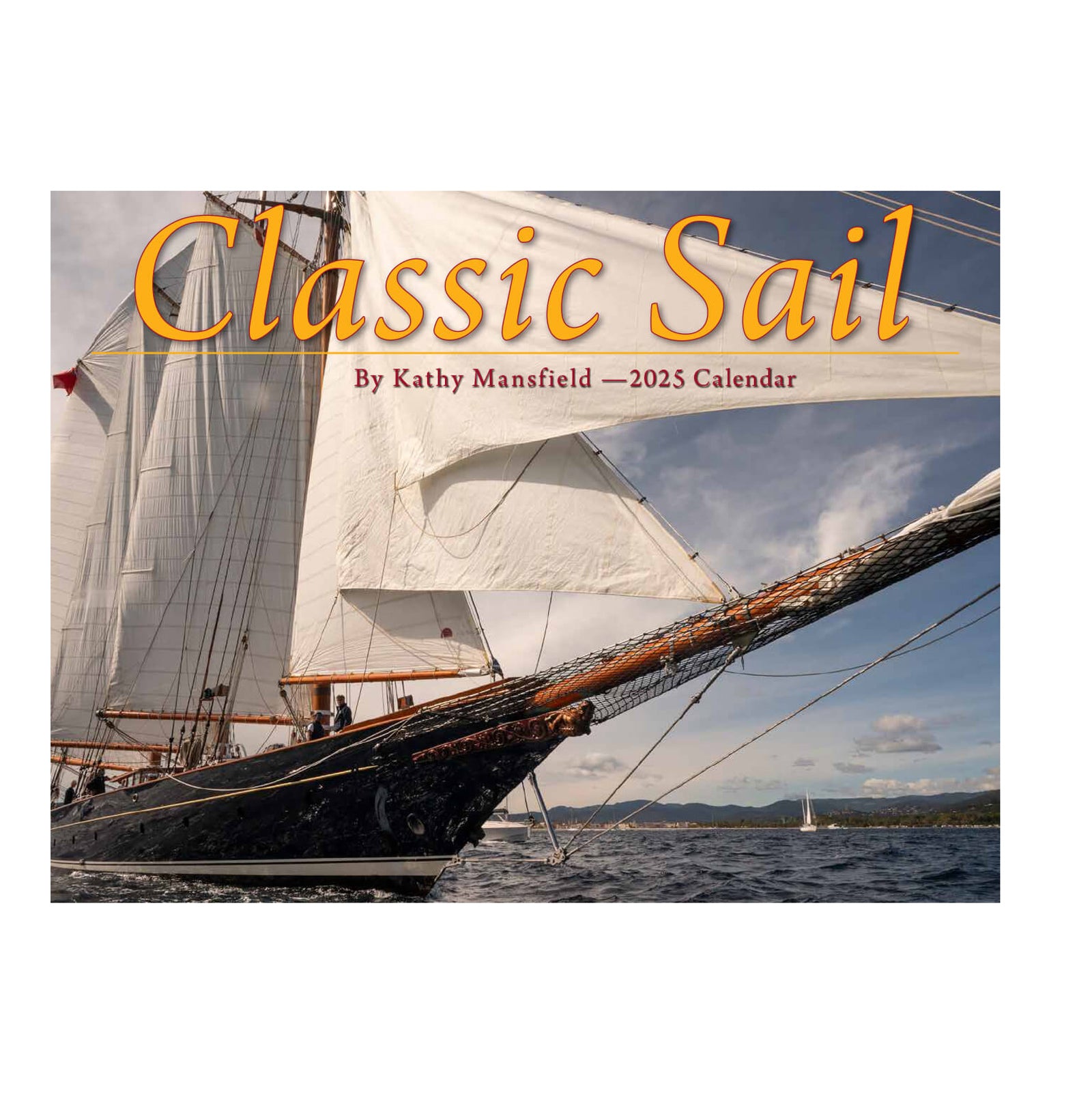 Classic Sail 2025 Calendar – Stunning Photography of Historic Sailboats ...